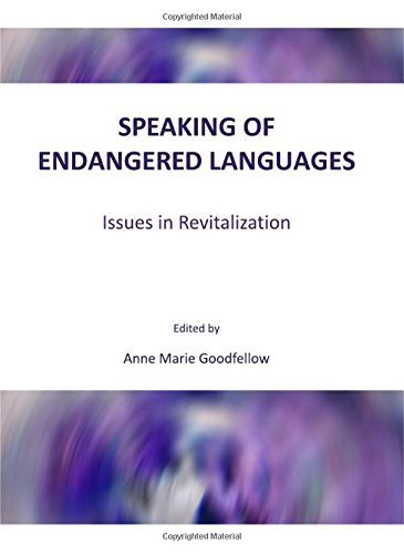 Speaking of Endangered Languages: Issues in Revitalization by Anne ...