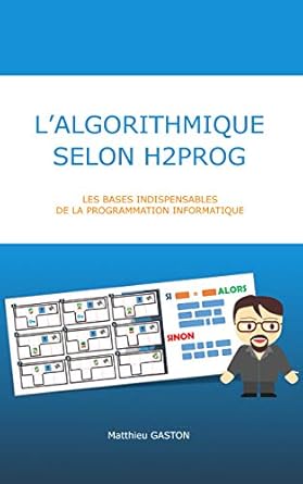 L'algorithmique selon H2PROG: Les bases indispensables de la ...