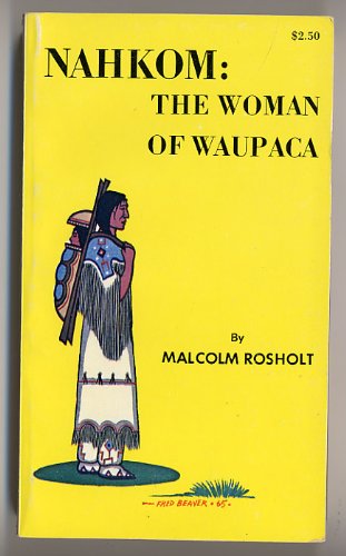 Nahkom: the woman of Waupaca,: Rosholt, Malcolm Leviatt: Amazon.com: Books