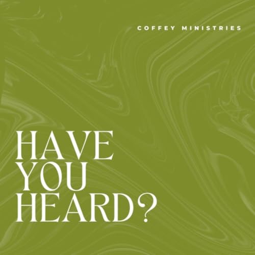 Play Have You Heard? by Coffey Ministries on Amazon Music