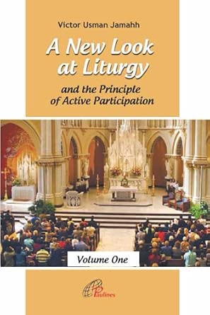 A NEW LOOK AT LITURGY AND THE PRINCIPLE OF ACTIVE PARTICIPATION (VOLUME ...
