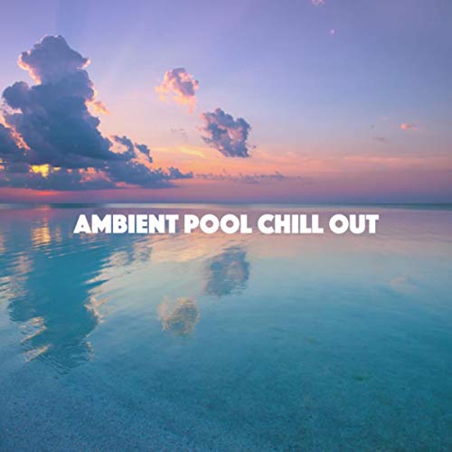 Amazon.com: Ambient Pool Chill Out : Ibiza Chill Out, Chillout Café and ...