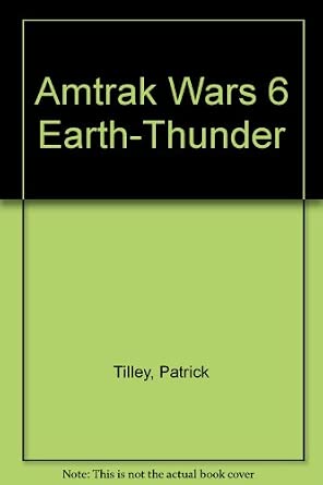 The Amtrak Wars Book 6 Earth-Thunder: Tilley, Patrick: 9780751509922 ...