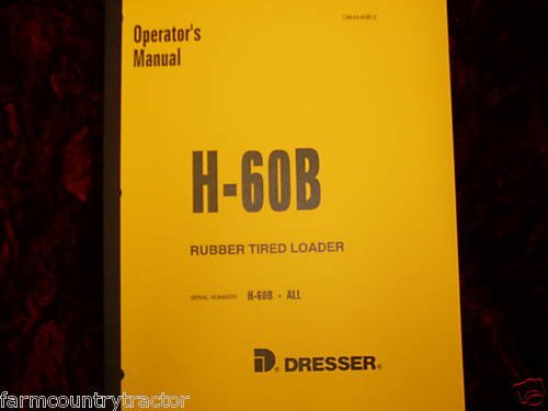 Dresser H-60B Rubber Tired Loader OEM OEM Owners Manual: Dresser H-60B ...