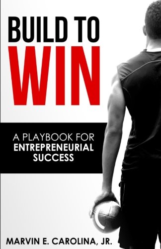 Build to Win: A Playbook for Entrepreneurial Success: Carolina Jr ...