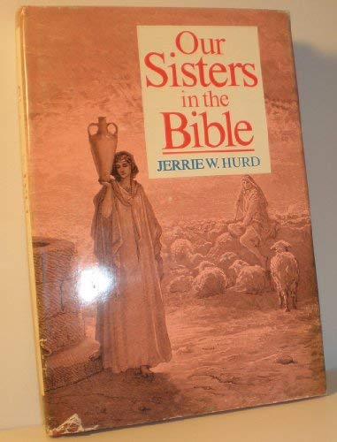 Our Sisters in the Bible: Hurd, Jerrie W.: 9780877479819: Amazon.com: Books