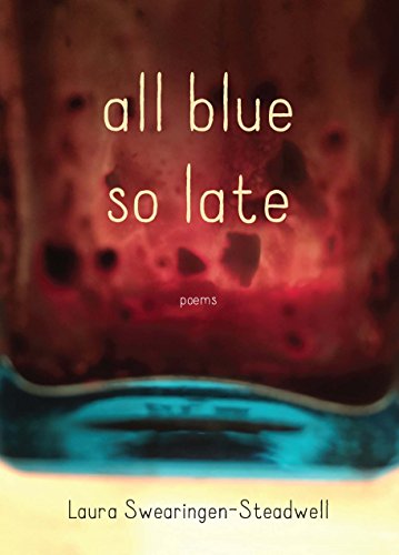 Amazon.com: All Blue So Late: Poems eBook : Swearingen-Steadwell, Laura ...