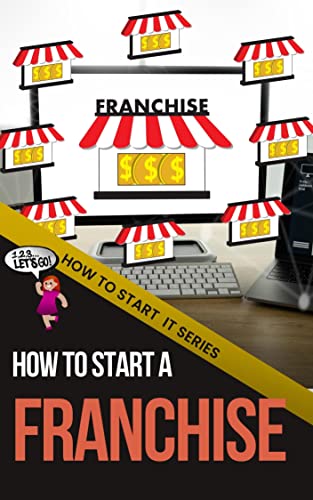 How to Start a Franchise: A Quick Start Beginners Guide to Finding the ...
