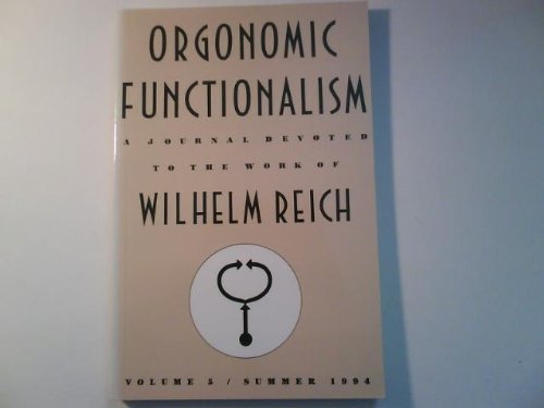 Orgonomic Functionalism:A Journal Devoted to the Work of Wilhelm Reich ...