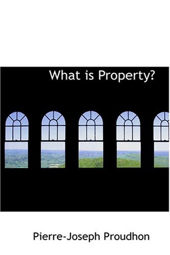 What is Property?: Proudhon, Pierre-Joseph: 9780554341583: Amazon.com ...