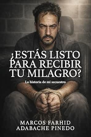 ¿ESTÁS LISTO PARA RECIBIR TU MILAGRO?: La historia de mi secuestro ...