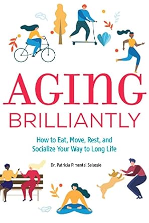 Amazon.com: Aging Brilliantly: How to Eat, Move, Rest, and Socialize ...