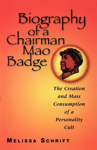 Biography of a Chairman Mao Badge: The Creation and Mass Consumption of ...