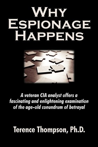 Why Espionage Happens: The Motivation of Betrayal: Thompson, Terence ...