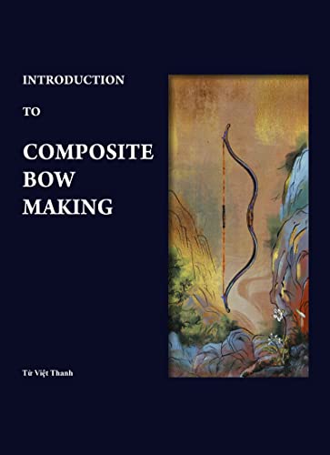 Amazon.com: Introduction to Composite Bow Making eBook : Việt Thanh, Từ ...