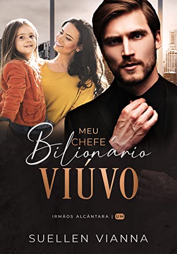MEU CHEFE BILIONÁRIO VIÚVO : Irmãos Alcântara- Livro 1 (Portuguese Edition) eBook : VIANNA ...