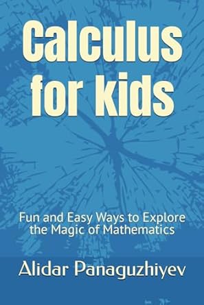 Calculus for kids: Fun and Easy Ways to Explore the Magic of ...