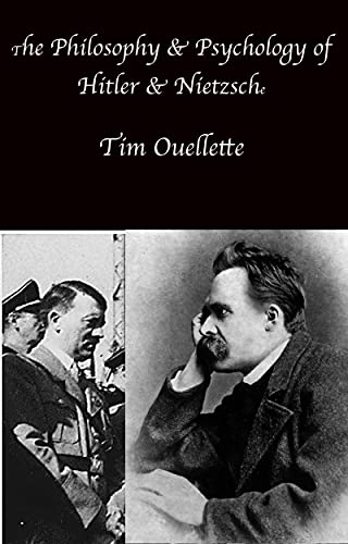 The Philosophy and Psychology of Hitler and Nietzsche: A Study in ...