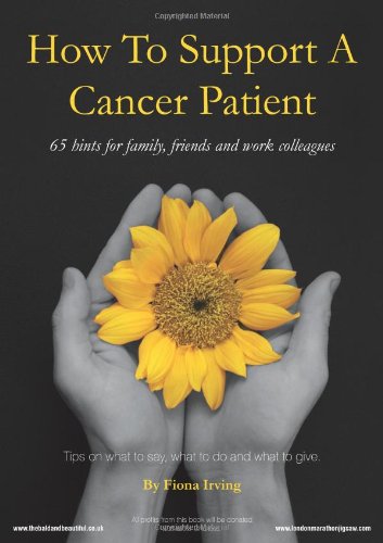 Buy How to Support a Cancer Patient: 65 Hints for Family, Friends and ...