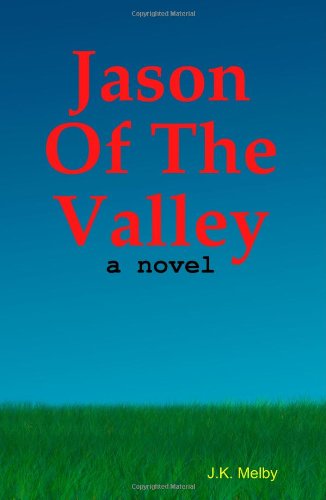 Jason of the Valley: Melby, J. K.: 9780615211763: Amazon.com: Books