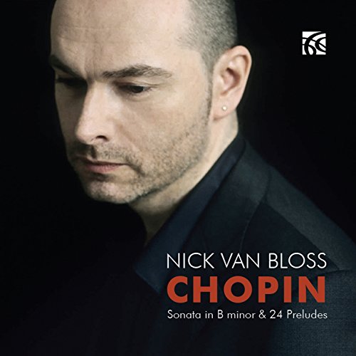 Play Chopin: Sonata in B Minor & 24 Preludes by Nick Van Bloss on ...