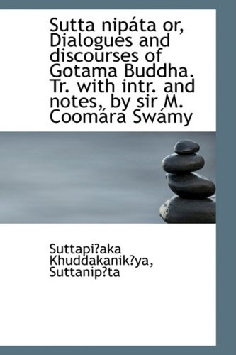 Sutta Nipata Or, Dialogues and Discourses of Gotama Buddha. Tr. With ...
