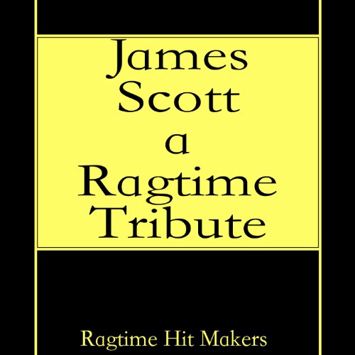 Play James Scott - A Ragtime Tribute by Ragtime Hit Makers on Amazon Music