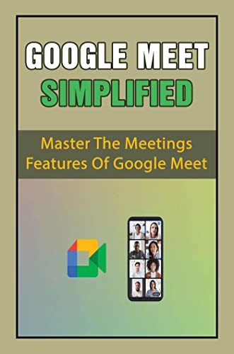 Amazon | Google Meet Simplified: Master The Meetings Features Of Google ...