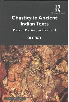 Chastity in Ancient Indian Texts: Precept, Practice, and Portrayal ...