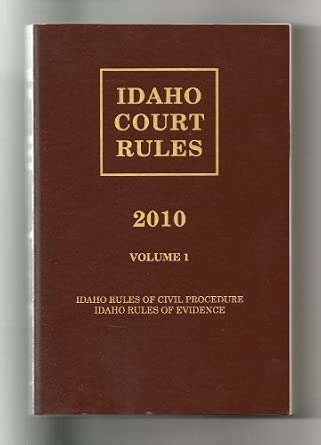 Idaho Code: Idaho Court Rules 2010, Two Volume Set (Idaho Rules of ...