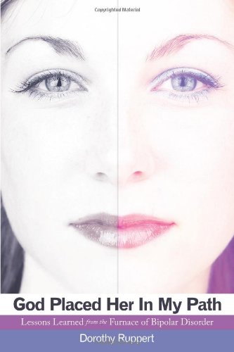 God Placed Her in My Path: Lessons Learned from the Furnace of Bipolar ...
