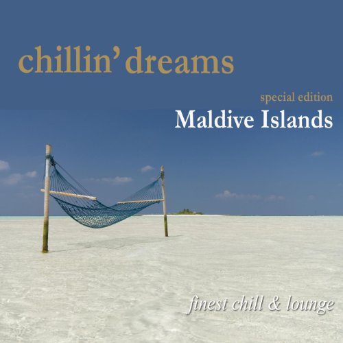 Chillin' Dreams Maldive Islands (Finest Chill and Lounge) von VARIOUS ...