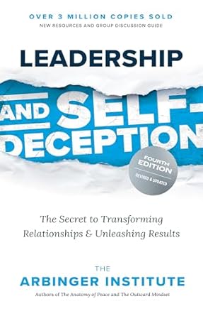 Amazon.com: Leadership and Self-Deception, Fourth Edition: The Secret to Transforming ...