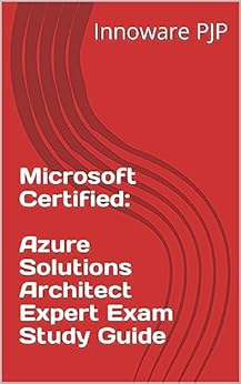 Microsoft Certified: Azure Solutions Architect Expert Exam Study Guide eBook : PJP, Innoware ...