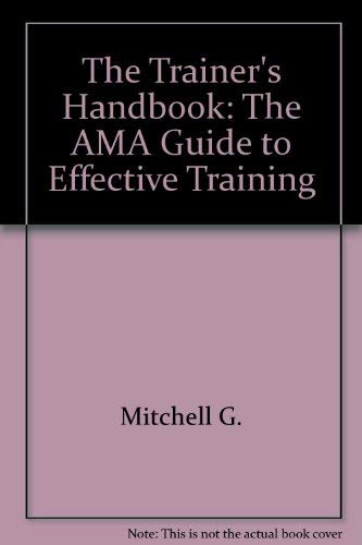 The Trainer's Handbook: The AMA Guide to Effective Training: Mitchell ...
