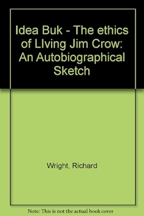 Idea Buk - The ethics of LIving Jim Crow: An Autobiographical Sketch ...