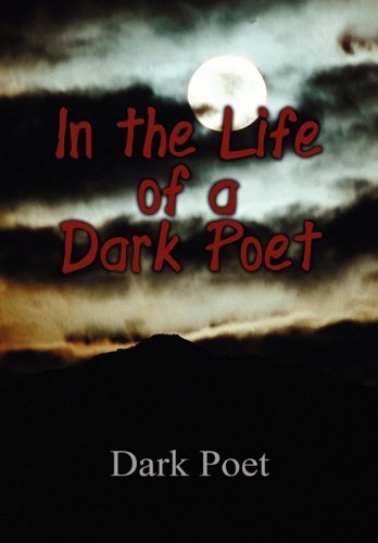 In the Life of a Dark Poet: Dark Poet: 9781451238747: Amazon.com: Books