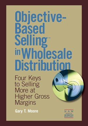 Objective-Based Selling in Wholesale Distribution: Four Keys to Selling ...
