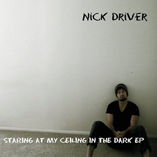 Play Staring At My Ceiling in the Dark EP by Nick Driver on Amazon Music
