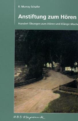 Anstiftung zum Hören: Hundert Übungen zum Hören und Klänge Machen ...