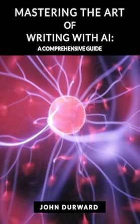 Amazon.com: Mastering The Art Of Writing With AI: A Comprehensive Guide To Leveraging AI for ...