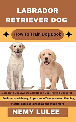 Amazon.com: LABRADOR RETRIEVER DOG How To Train Dog Book: Complete Dog ...