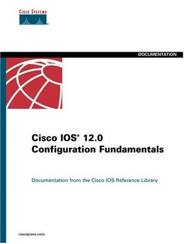 Cisco Ios 120 Configuration Fundamentals Cisco Ios Reference Library The Cisco Ios Reference
