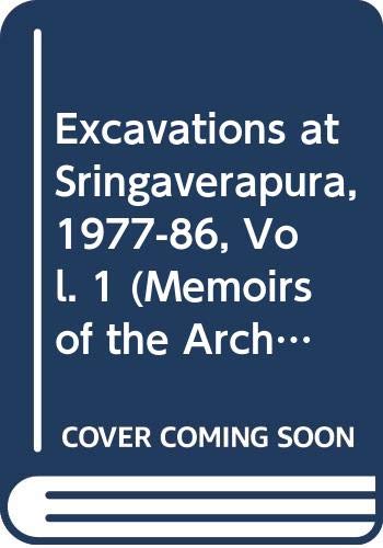Excavations at Sringaverapura, 1977-86, Vol. 1 (Memoirs of the ...