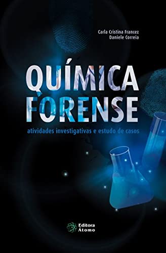 QUÍMICA FORENSE: ATIVIDADES INVESTIGATIVAS E ESTUDO DE CASOS : Amazon ...