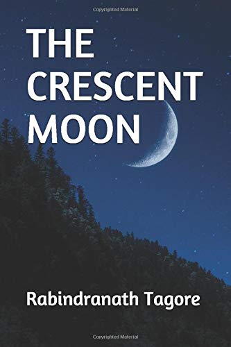 THE CRESCENT MOON: Tagore, Rabindranath: 9781983115998: Amazon.com: Books