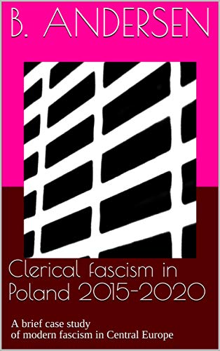 Clerical Fascism in Poland 2015-2020: A Brief Case Study of Modern ...