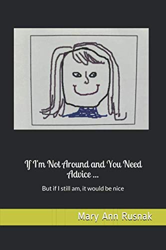 If I'm Not Around and You Need Advice ...: But if I still am, it would ...