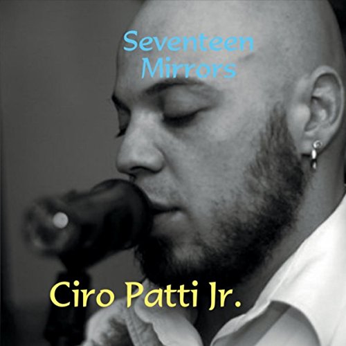 Play Seventeen Mirrors by Ciro Patti Jr. on Amazon Music