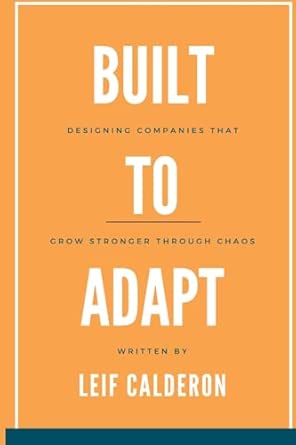 Build to Adapt: Designing Companies That Grow Stronger Through Chaos ...